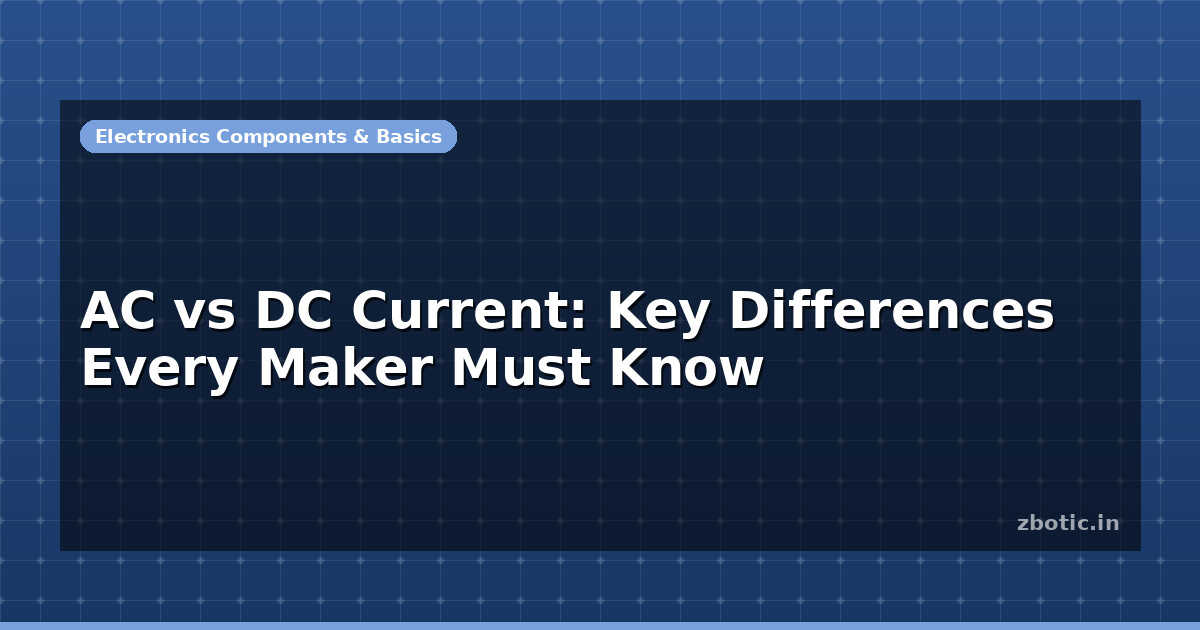 AC vs DC Current: Key Differences Every Maker Must Know - Zbotic