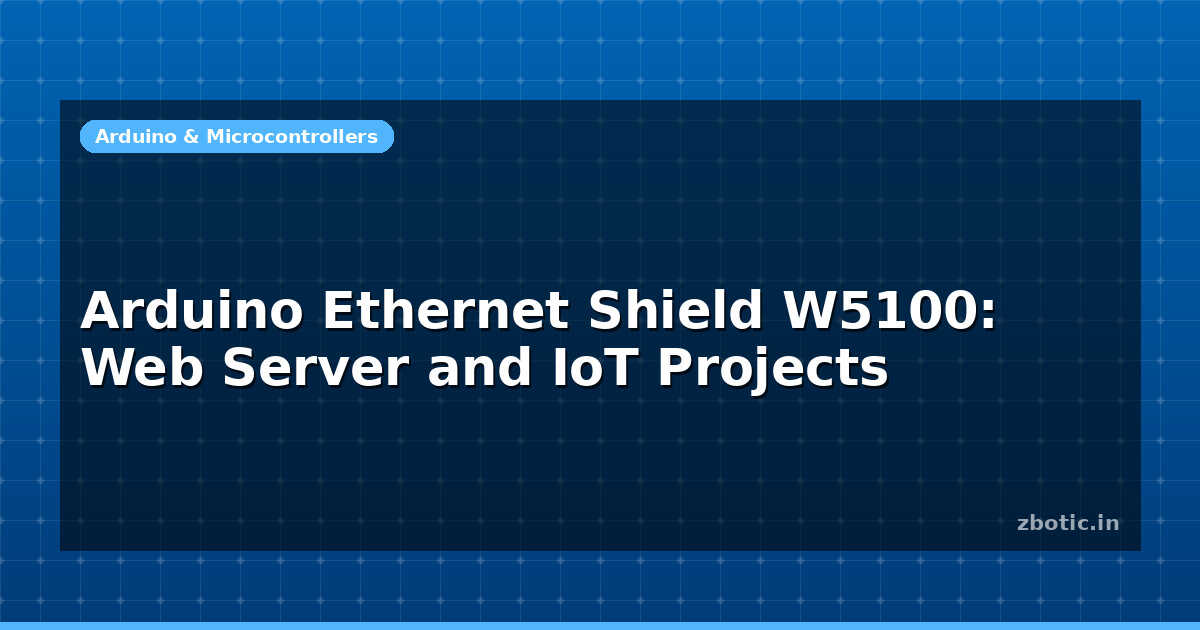 Arduino Ethernet Shield W5100: Web Server and IoT Projects - Zbotic