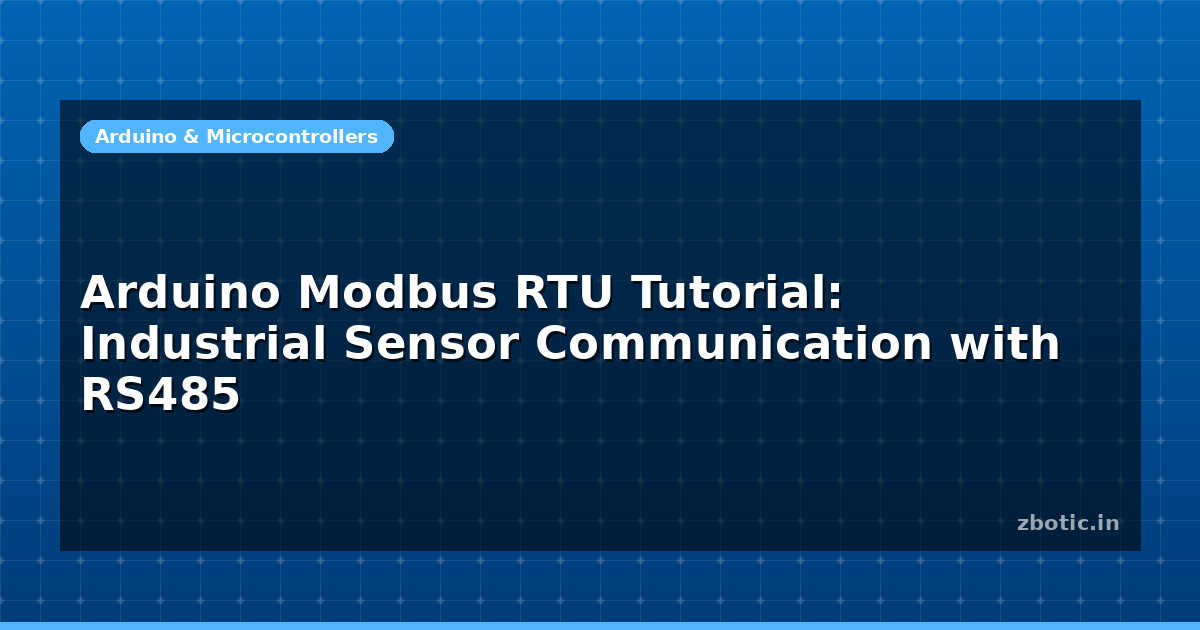Arduino Modbus RTU Tutorial: Industrial Sensor Communication - Zbotic
