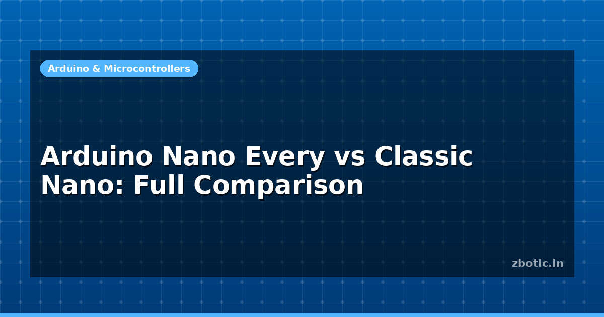 Arduino Nano Every vs Classic Nano: Full Comparison - Zbotic