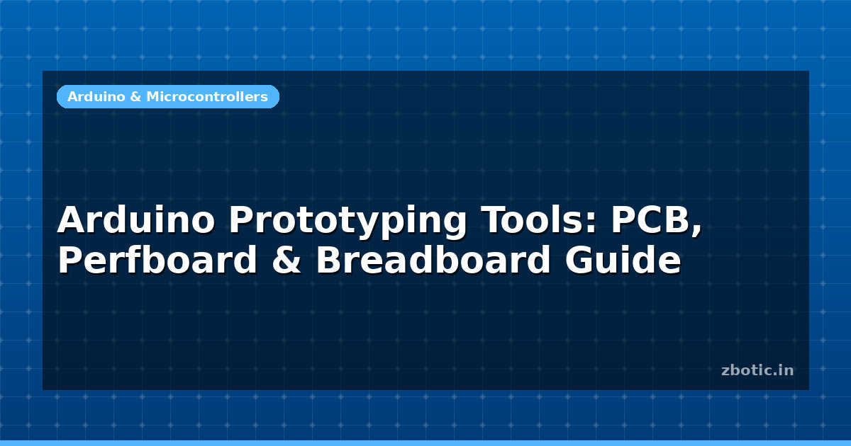 Arduino Prototyping Tools: PCB, Perfboard & Breadboard - Zbotic