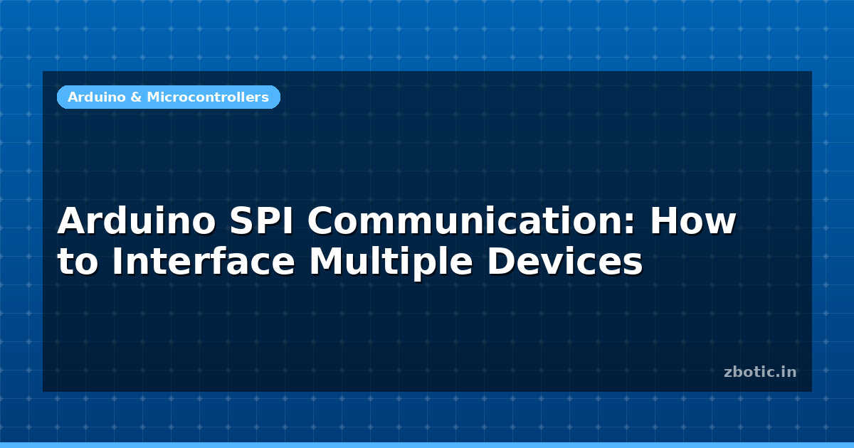Arduino SPI Communication: How to Interface Multiple Devices - Zbotic