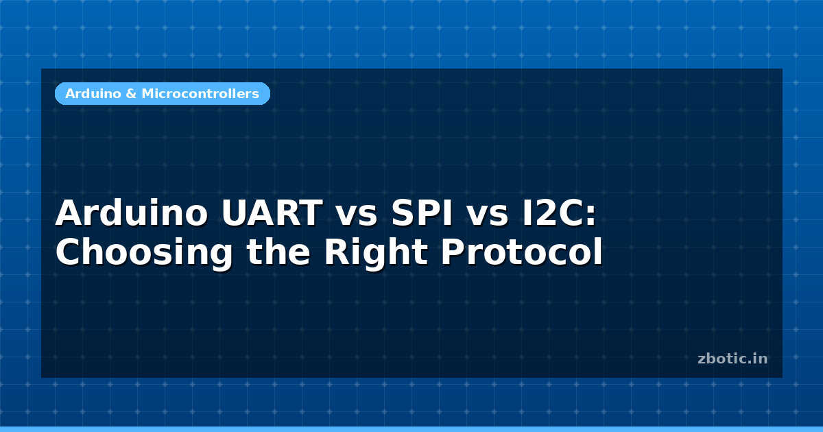 Arduino UART vs SPI vs I2C: Choosing the Right Protocol - Zbotic