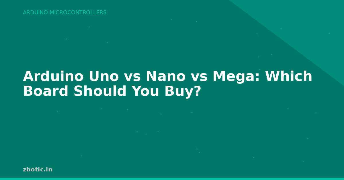 Arduino Uno vs Nano vs Mega: Which Board Should You Buy? - Zbotic