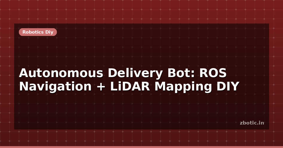 Autonomous Delivery Bot: ROS Navigation + LiDAR Mapping DIY - Zbotic