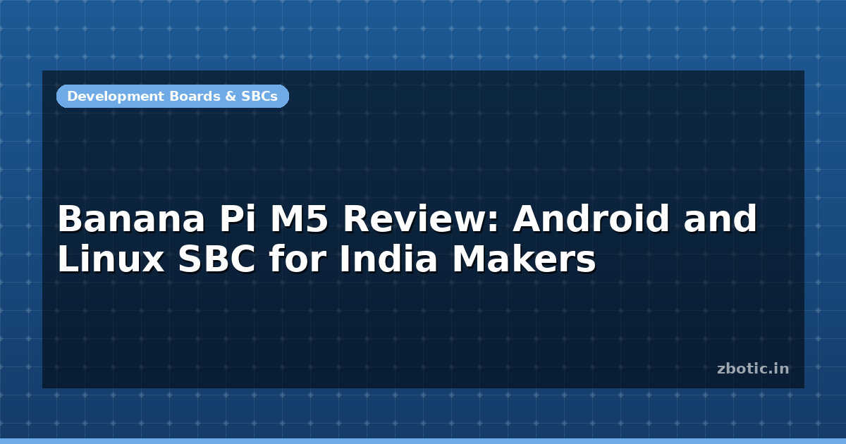 Banana Pi M5 Review: Android and Linux SBC for India Makers - Zbotic