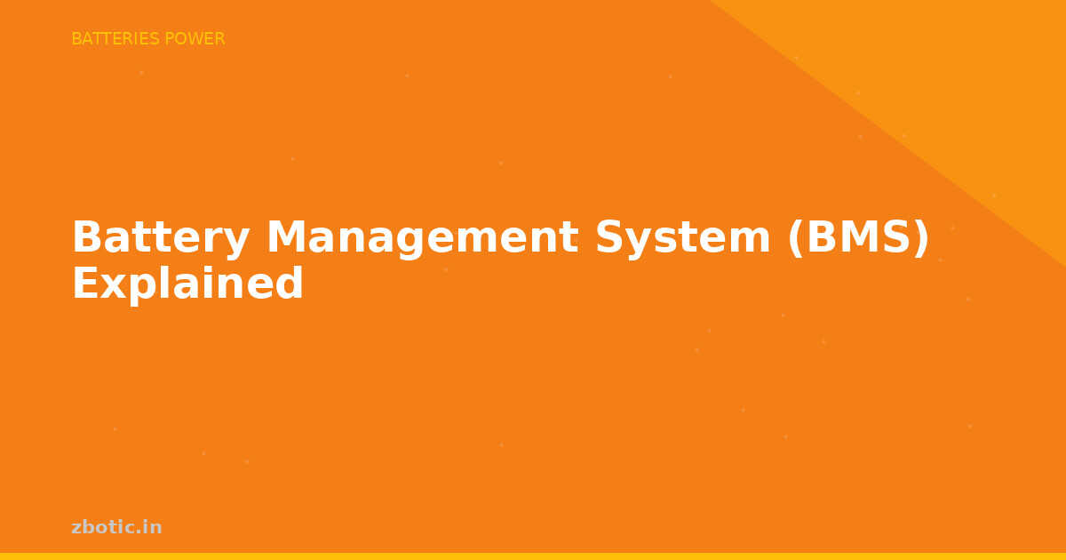 Battery Management System (BMS) Explained - Zbotic