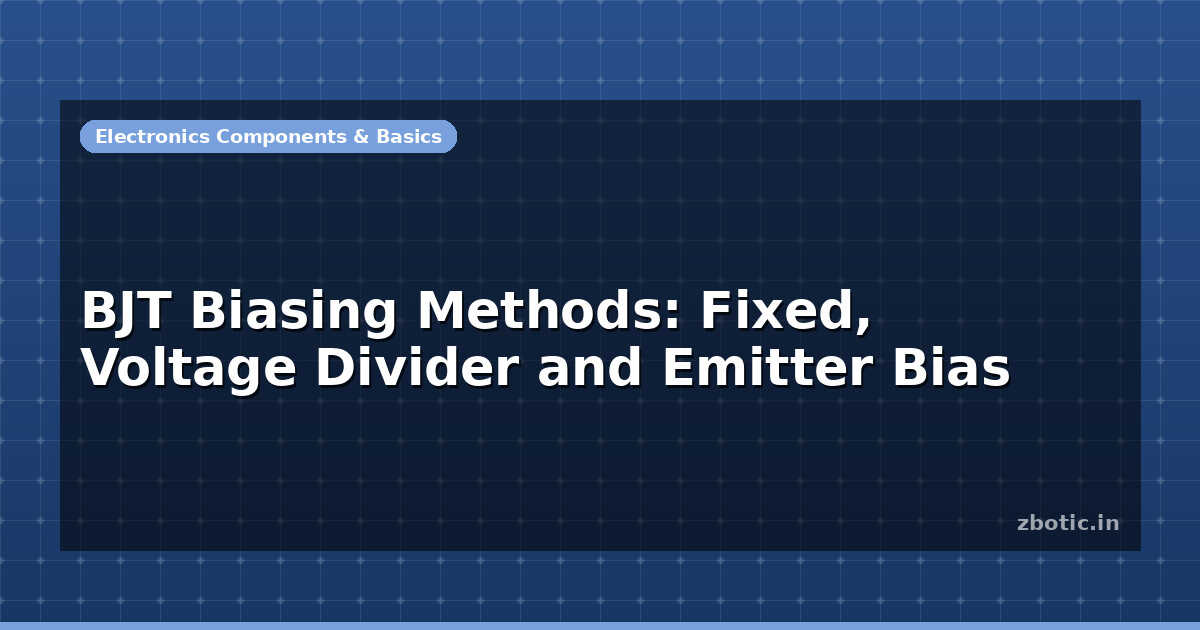 BJT Biasing Methods: Fixed, Voltage Divider and Emitter Bias - Zbotic