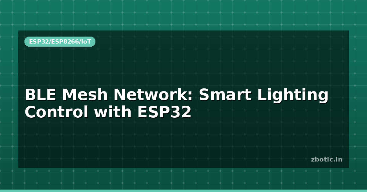 BLE Mesh Network: Smart Lighting Control with ESP32 - Zbotic