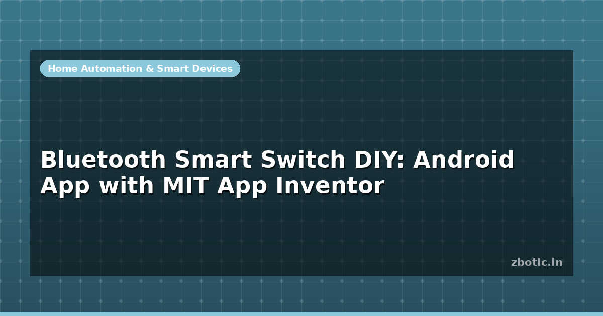 Bluetooth Smart Switch DIY: Android App with MIT App Inventor - Zbotic