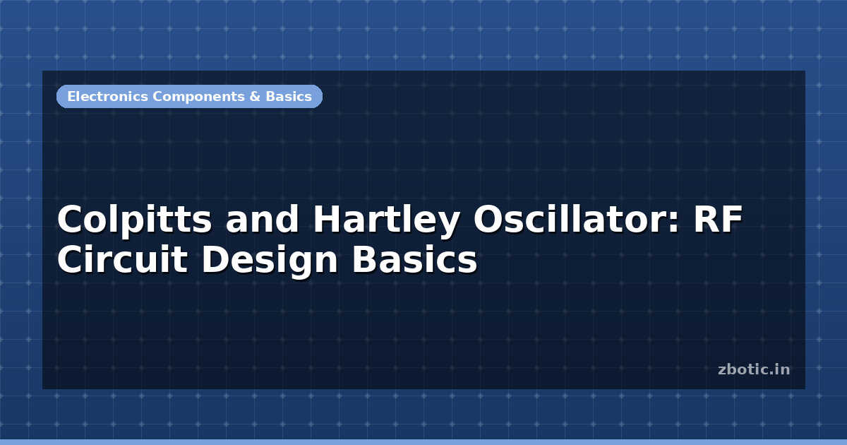 Colpitts and Hartley Oscillator: RF Circuit Design Basics - Zbotic