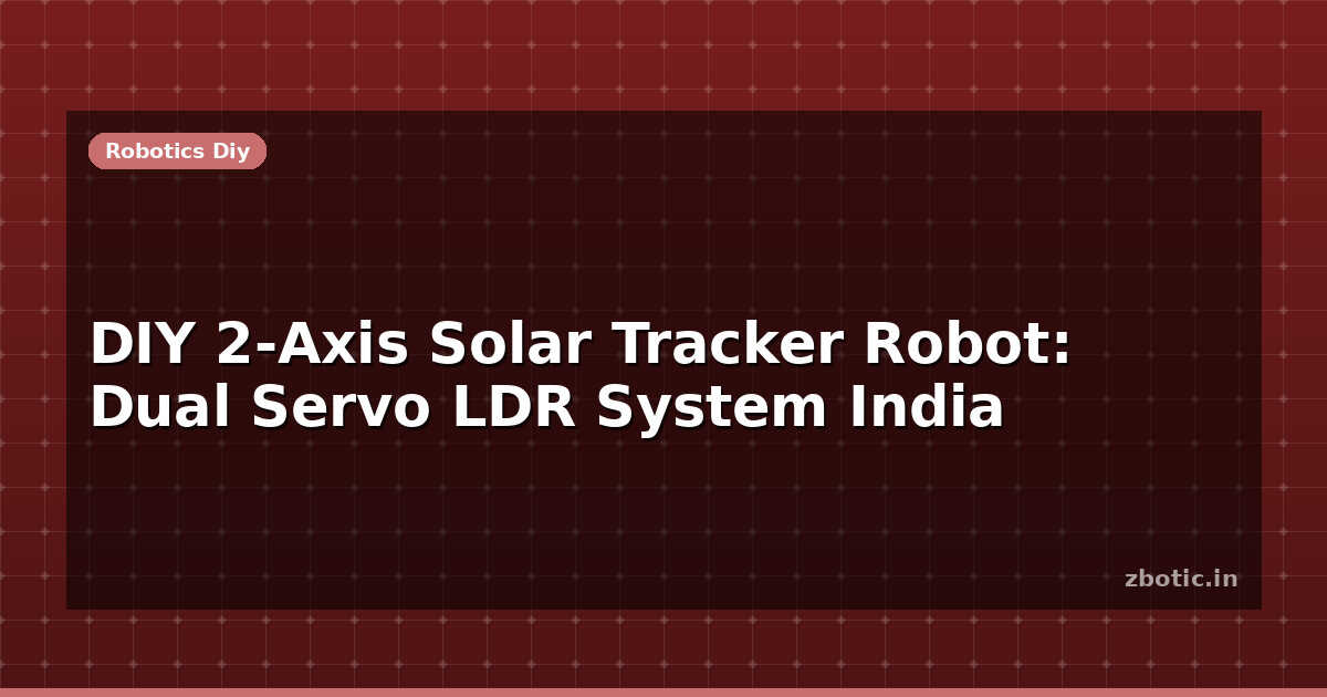 DIY 2-Axis Solar Tracker Robot: Dual Servo LDR System India - Zbotic