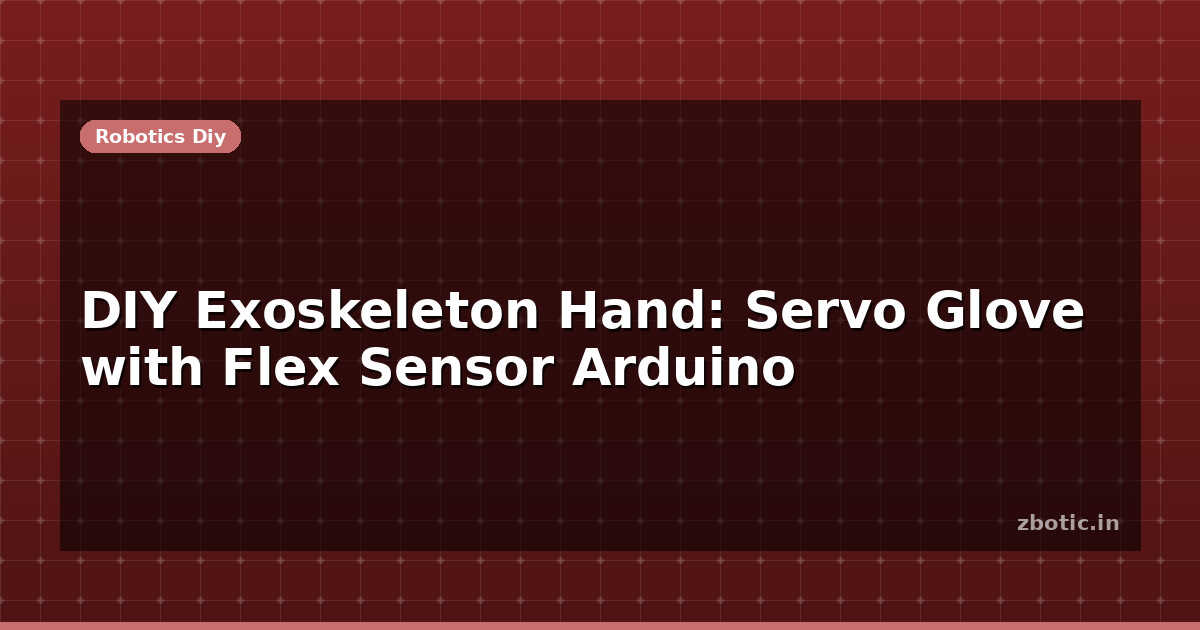 DIY Exoskeleton Hand: Servo Glove with Flex Sensor Arduino - Zbotic
