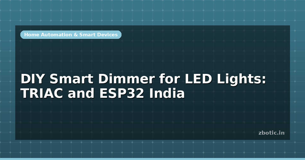 DIY Smart Dimmer for LED Lights: TRIAC and ESP32 India - Zbotic
