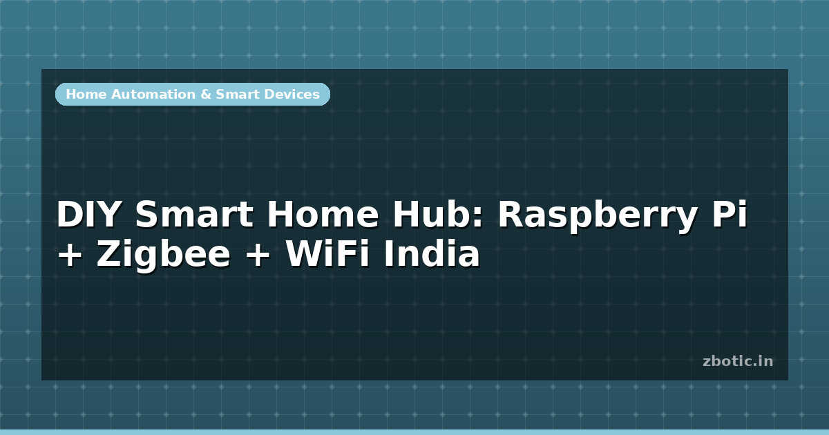 DIY Smart Home Hub: Raspberry Pi + Zigbee + WiFi India - Zbotic