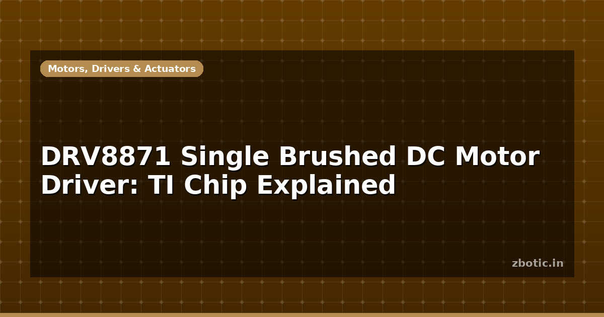 DRV8871 Single Brushed DC Motor Driver: TI Chip Explained - Zbotic