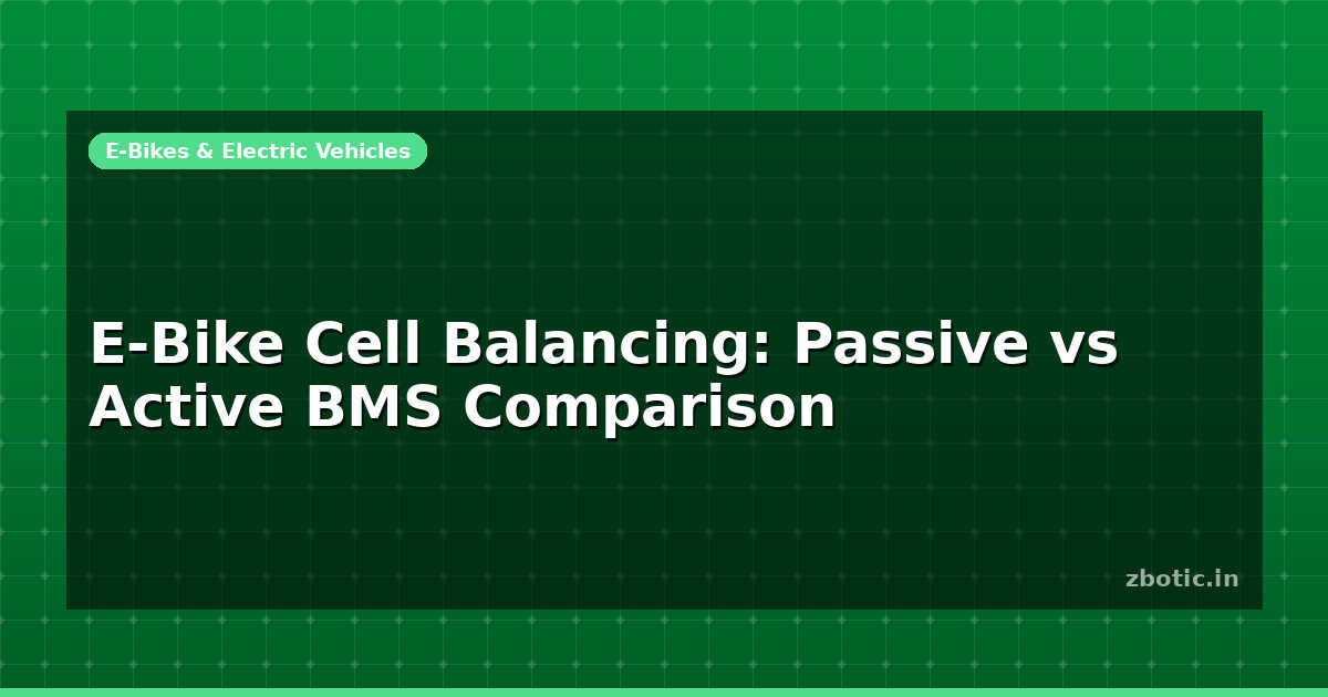 E-Bike Cell Balancing: Passive vs Active BMS Comparison - Zbotic