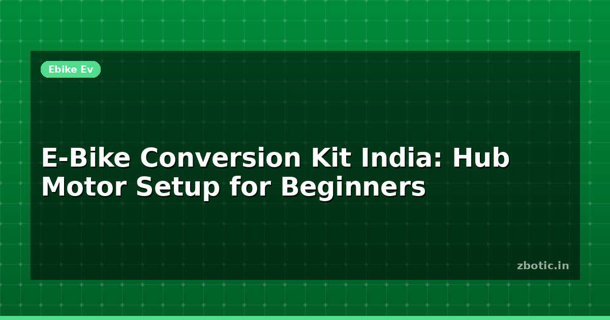 E-Bike Conversion Kit India: Hub Motor Setup for Beginners - Zbotic