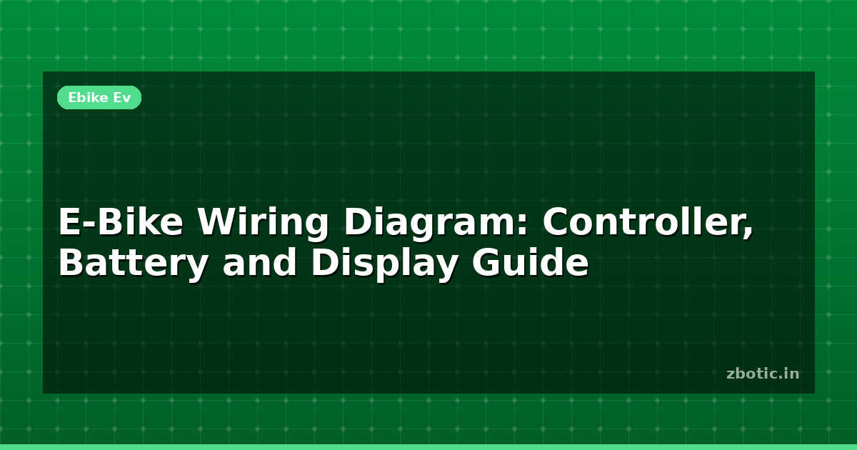 E-Bike Wiring Diagram: Controller, Battery and Display Guide - Zbotic