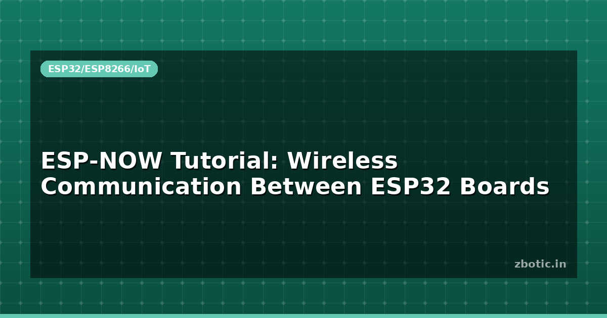 ESP-NOW Tutorial: Wireless Communication Between ESP32 Boards - Zbotic