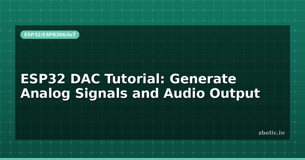 ESP32 DAC Tutorial: Generate Analog Signals and Audio Output - Zbotic