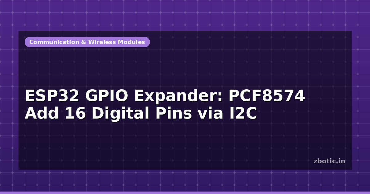 ESP32 GPIO Expander: PCF8574 Add 16 Digital Pins via I2C - Zbotic