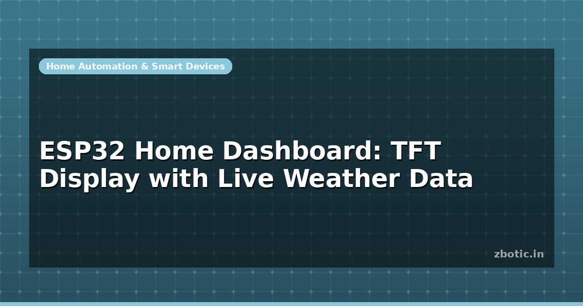 ESP32 Home Dashboard: TFT Display with Live Weather Data - Zbotic