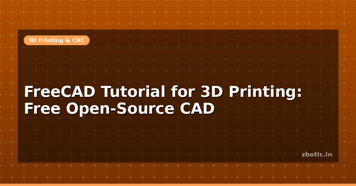 FreeCAD Tutorial for 3D Printing: Free Open-Source CAD - Zbotic