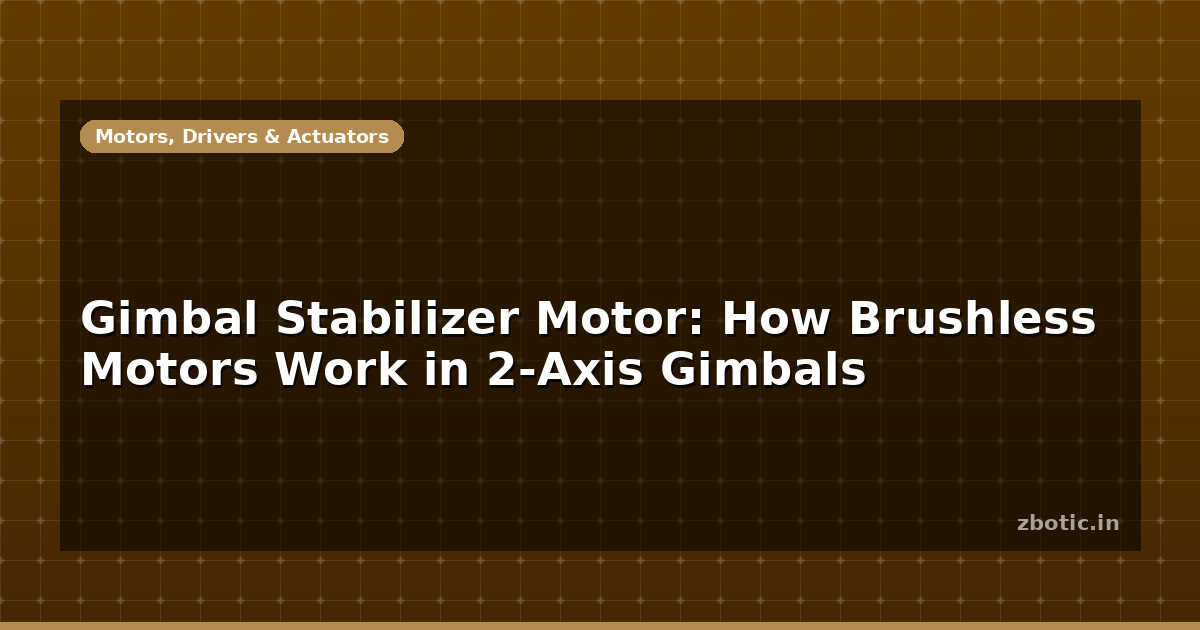 Gimbal Stabilizer Motor: How Brushless Motors Work in 2-Axis - Zbotic