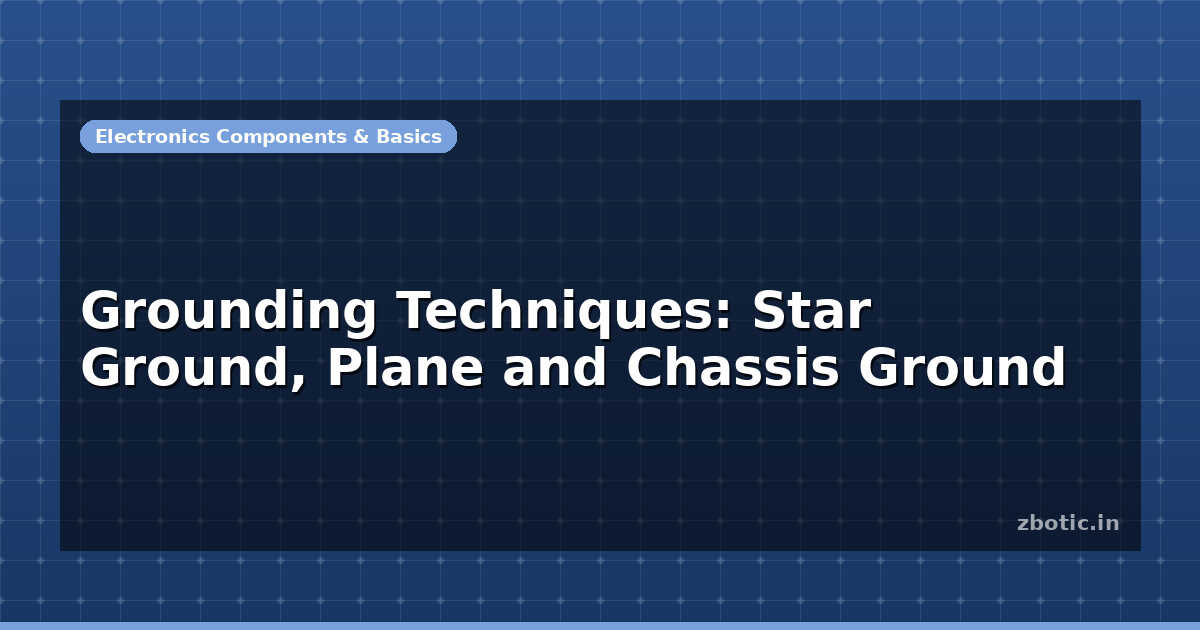 Grounding Techniques: Star Ground, Plane and Chassis Ground - Zbotic