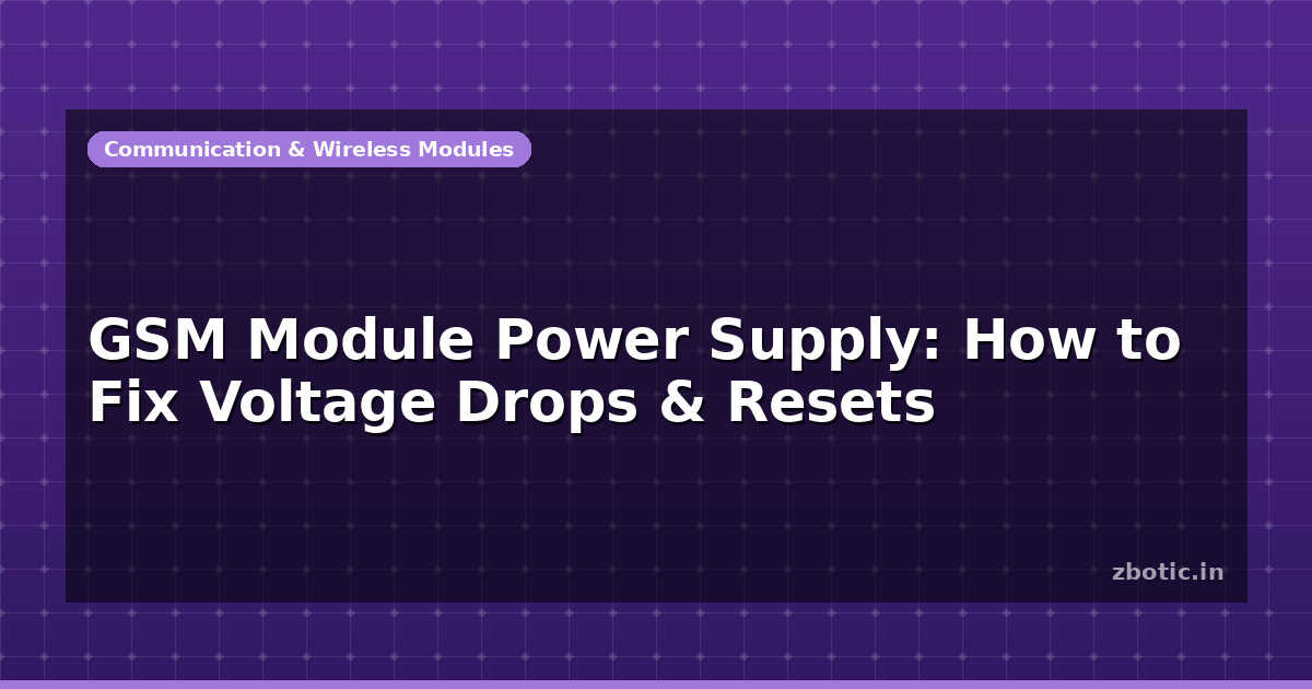 GSM Module Power Supply: How to Fix Voltage Drops & - Zbotic