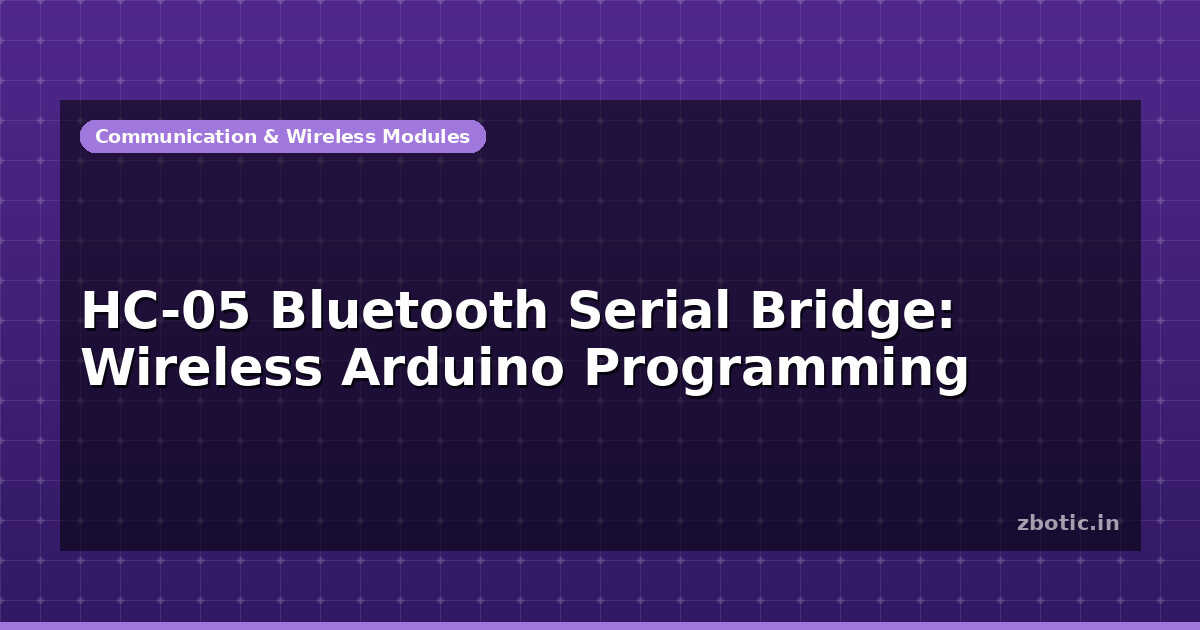 HC-05 Bluetooth Serial Bridge: Wireless Arduino Programming - Zbotic