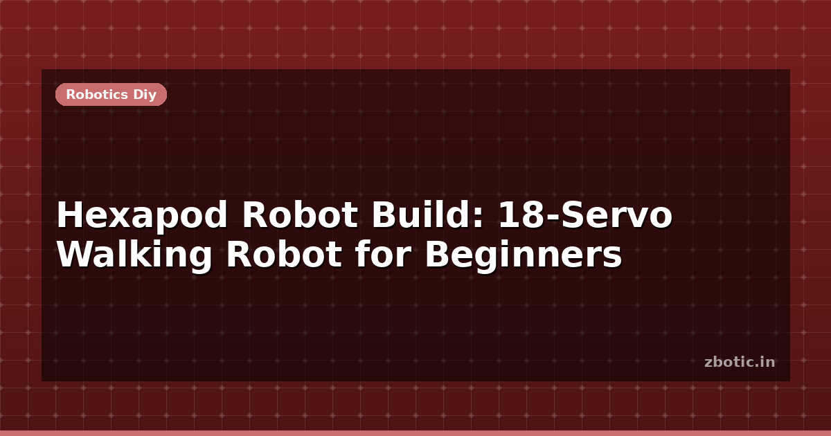 Hexapod Robot Build: 18-Servo Walking Robot for Beginners - Zbotic