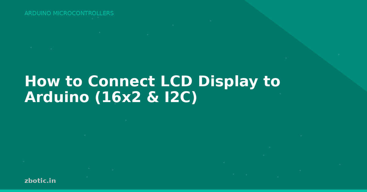 How to Connect LCD Display to Arduino (16x2 & I2C) - Zbotic
