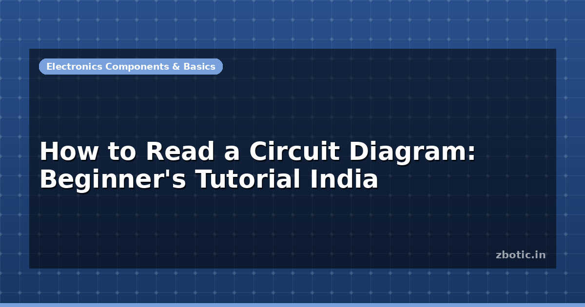 How to Read a Circuit Diagram: Beginner's Tutorial India - Zbotic