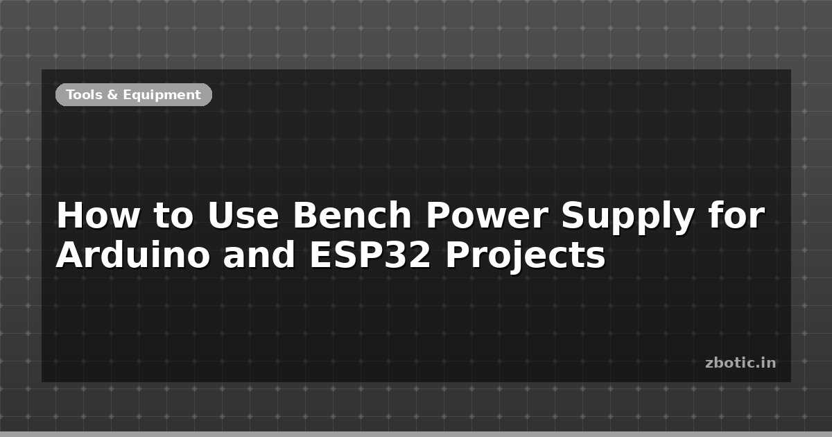 How to Use Bench Power Supply for Arduino and ESP32 Projects - Zbotic