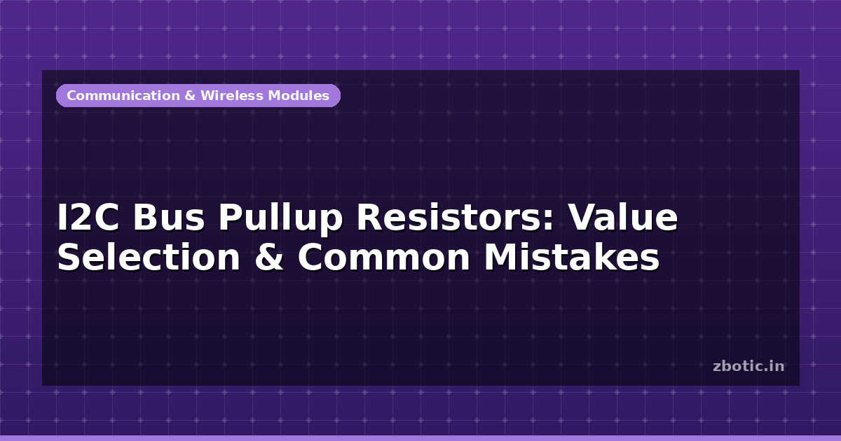 I2C Bus Pullup Resistors: Value Selection & Common - Zbotic