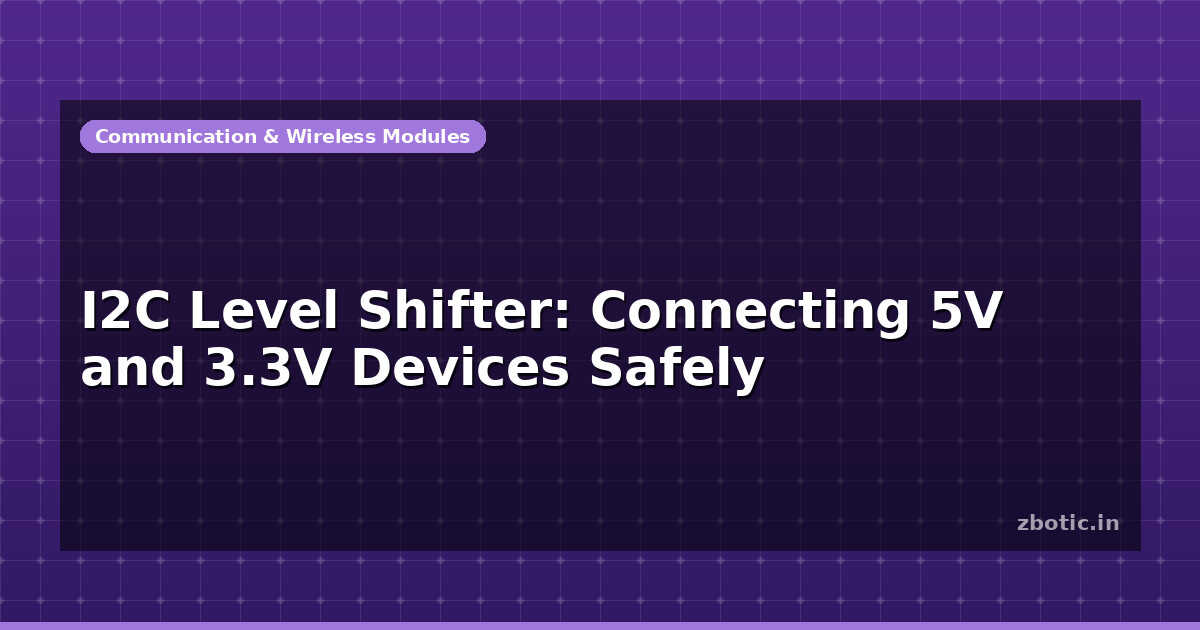 I2C Level Shifter: Connecting 5V and 3.3V Devices Safely - Zbotic