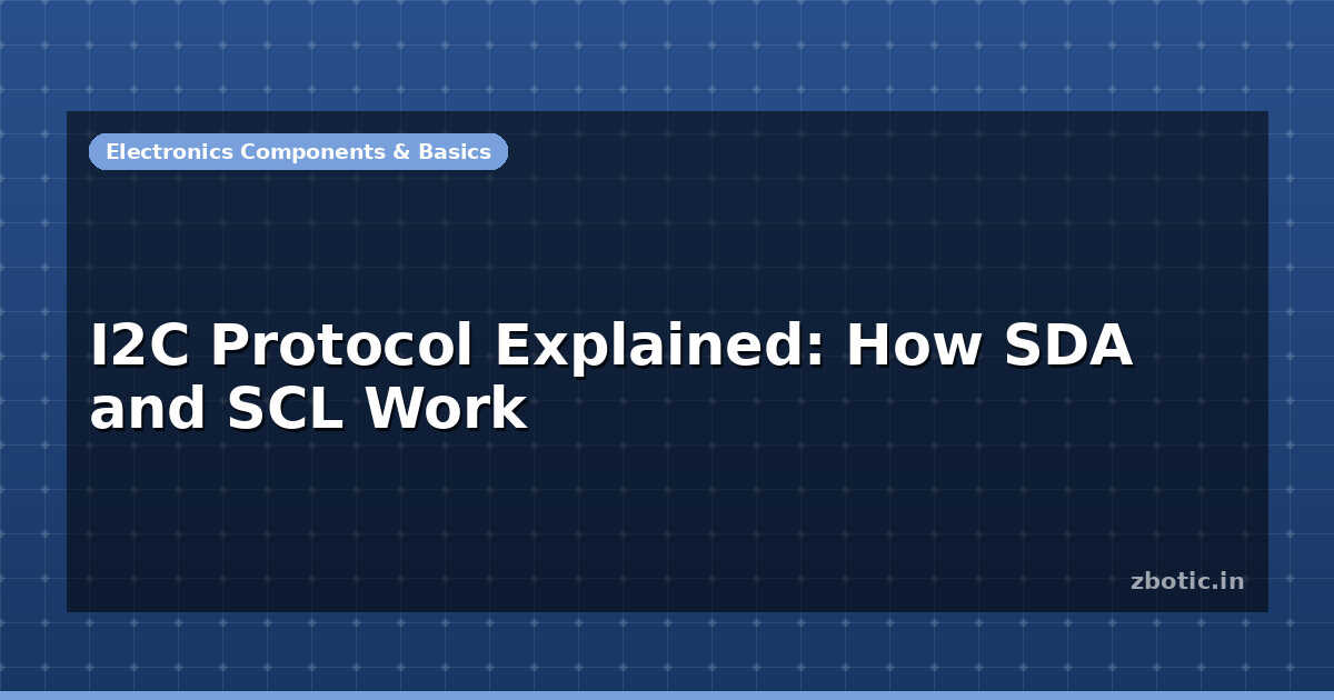 I2C Protocol Explained: How SDA and SCL Work - Zbotic