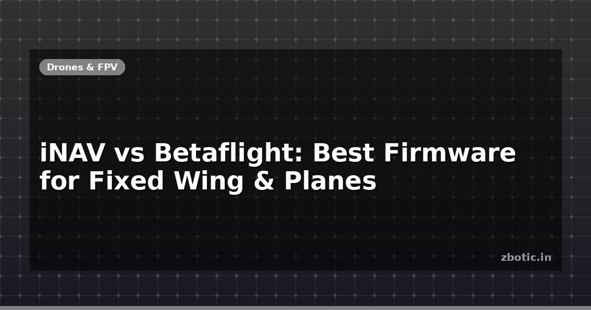 iNAV vs Betaflight: Best Firmware for Fixed Wing & Planes - Zbotic