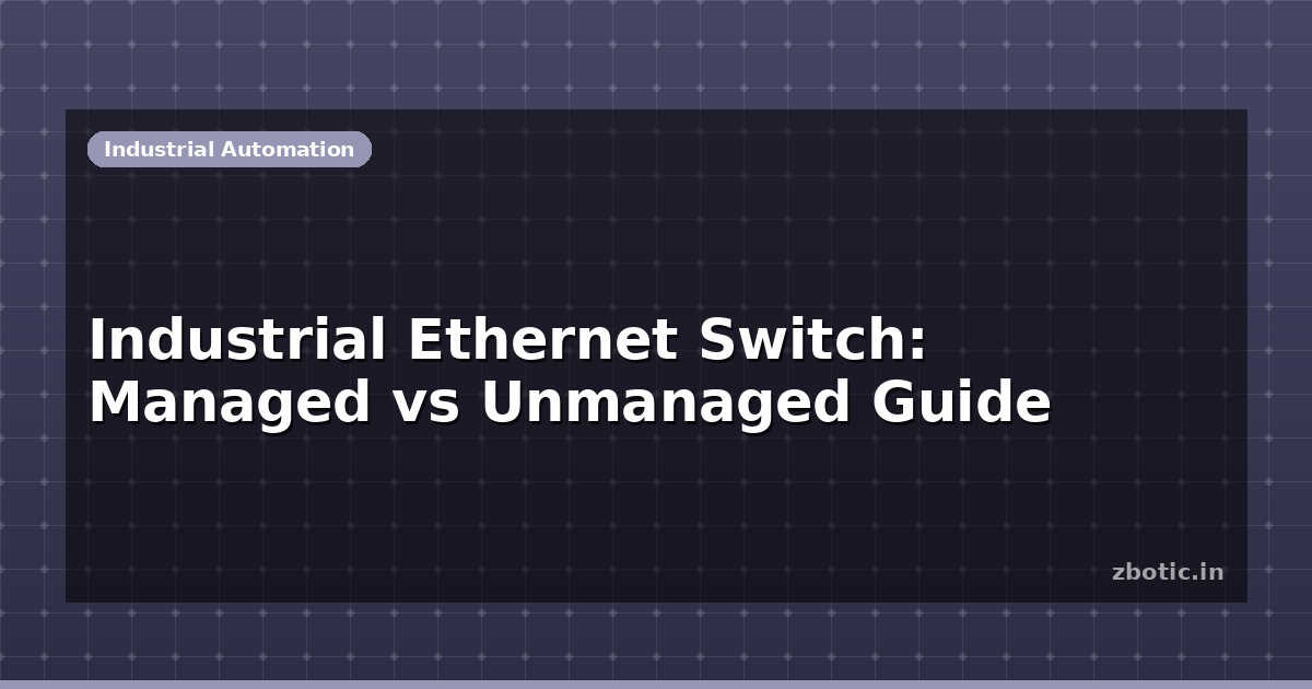 Industrial Ethernet Switch: Managed vs Unmanaged Guide - Zbotic