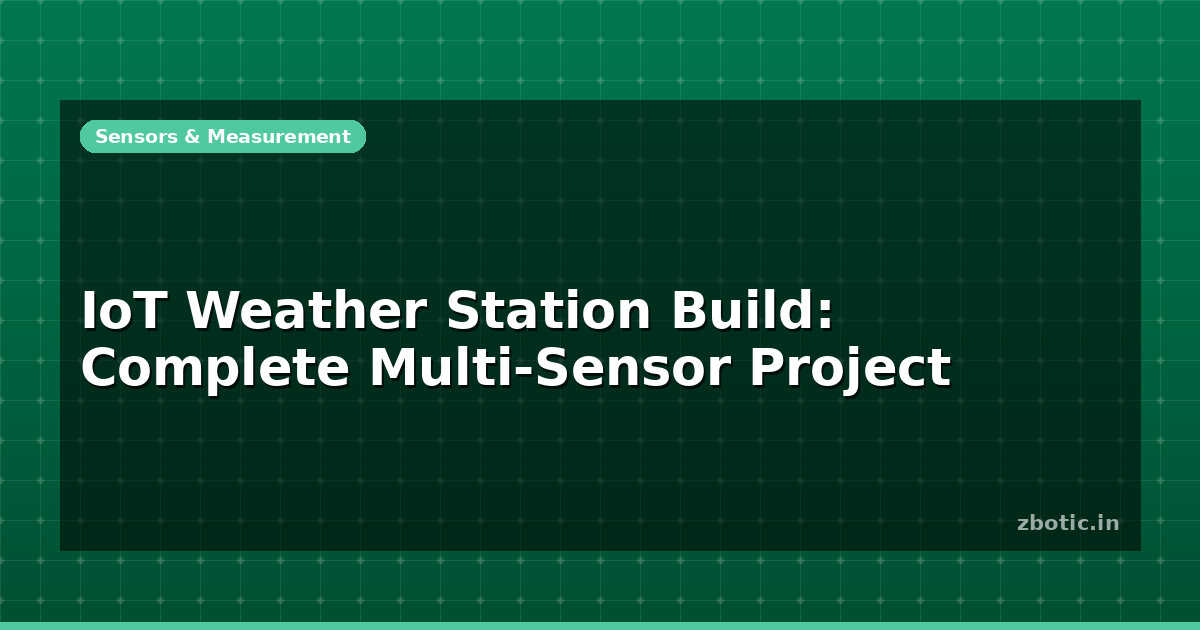 IoT Weather Station Build: Complete Multi-Sensor Project - Zbotic