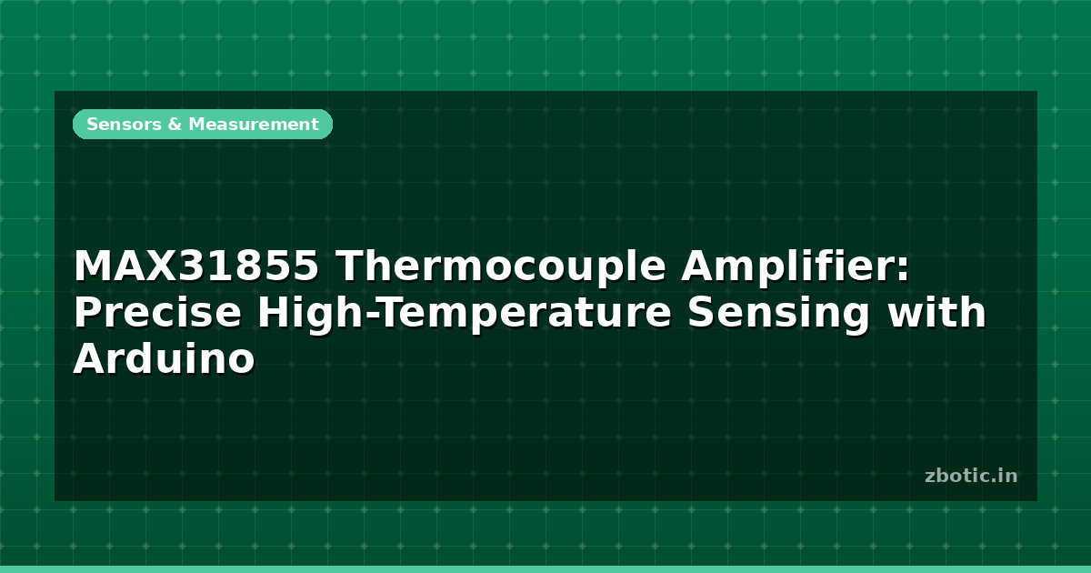 MAX31855 Thermocouple Amplifier: Precise High-Temperature - Zbotic