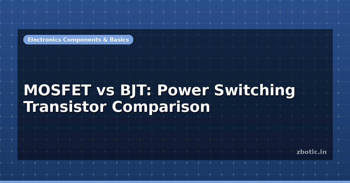 MOSFET vs BJT: Power Switching Transistor Comparison - Zbotic