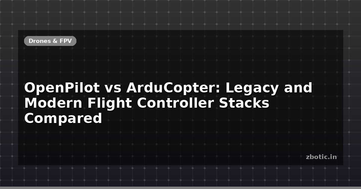OpenPilot vs ArduCopter: Legacy and Modern Flight Controller - Zbotic