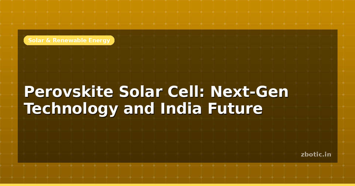 Perovskite Solar Cell: Next-Gen Technology and India Future - Zbotic