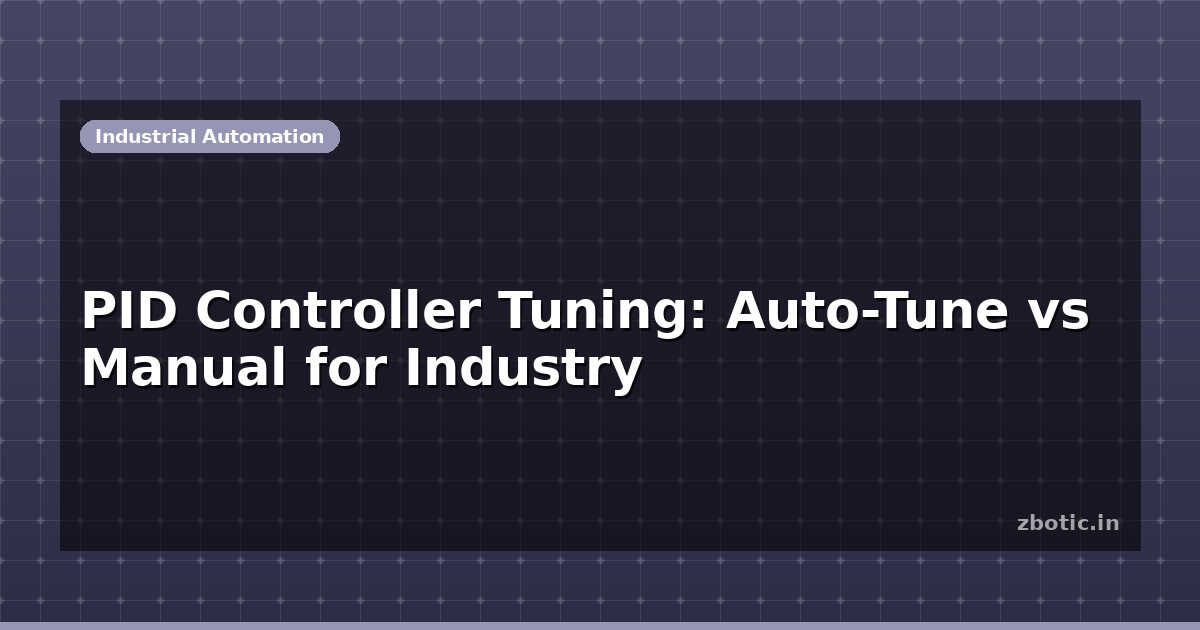 PID Controller Tuning: Auto-Tune vs Manual for Industry - Zbotic