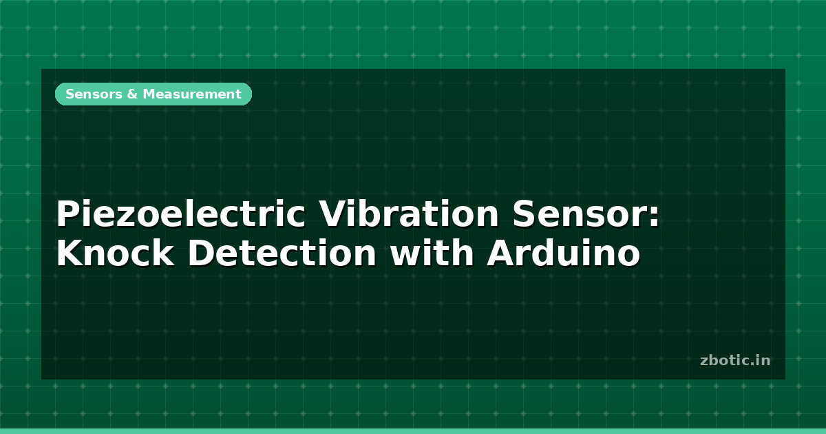 Piezoelectric Vibration Sensor: Knock Detection with Arduino - Zbotic