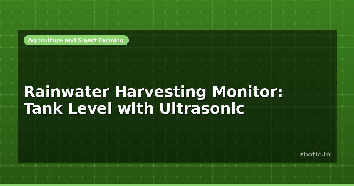 Rainwater Harvesting Monitor: Tank Level with Ultrasonic - Zbotic