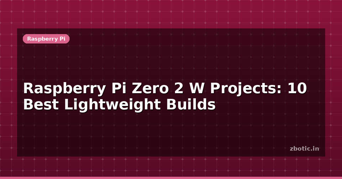Raspberry Pi Zero 2 W Projects: 10 Best Lightweight Builds - Zbotic